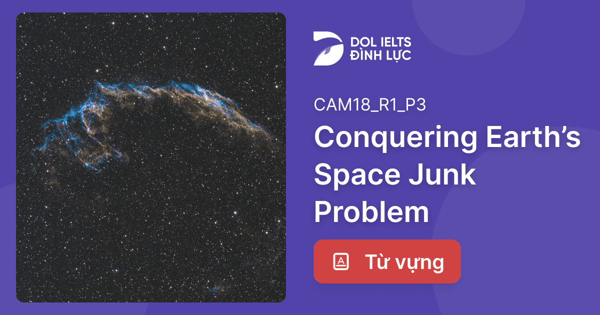 Từ Vựng Bài Đọc Conquering Earth’s Space Junk Problem | IELTS Reading ...