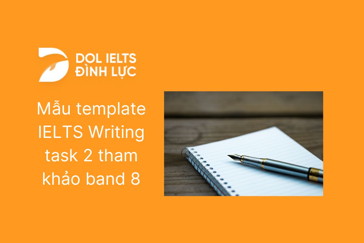 IELTS Writing Task 2 Template chuẩn cho từng dạng bài