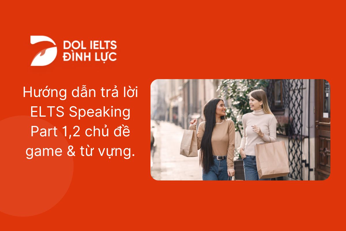Câu trả lời mẫu topic Game trong IELTS Speaking Part 1 & 2