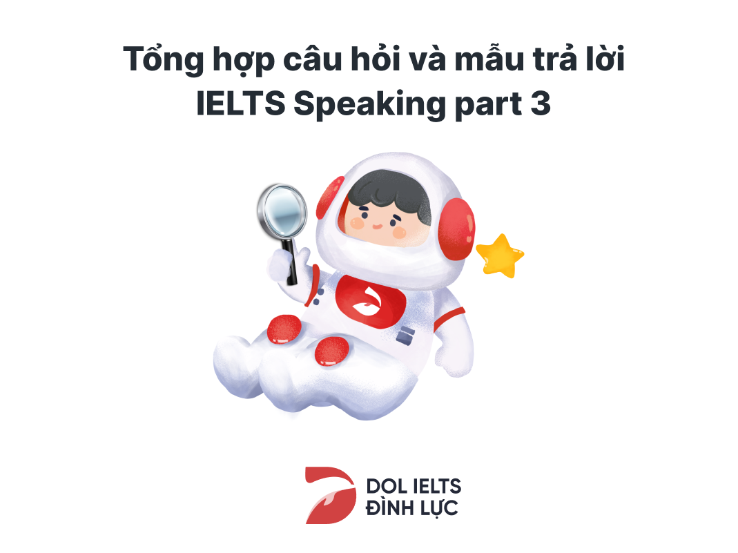 Tổng hợp chủ đề IELTS Speaking Part 3: Questions & Answers