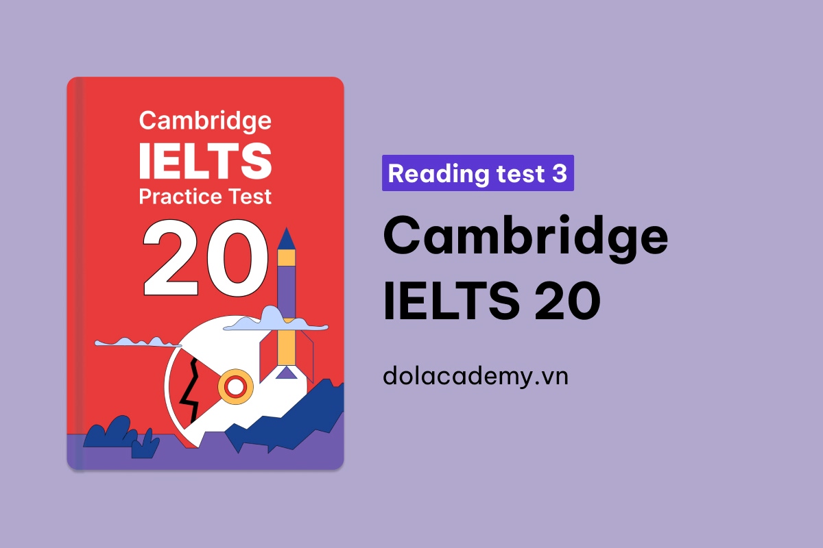 Cambridge IELTS 20 Reading Test 3: Xem đề, luyện tập và đáp án